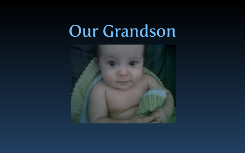 Our Grandson by Jeanette Laird on Prezi