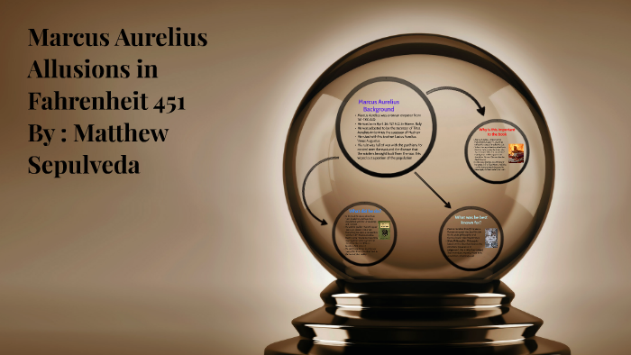 Marcus Aurelius Allusions in Fahrenheit 451 by Matthew Sepulveda on Prezi