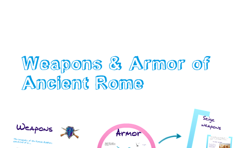 Ancient Roman Weapons And Armor by Jose Montero on Prezi