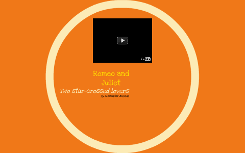 Romeo and Juliet: Star Crossed Lovers by Alexander Ancede on Prezi