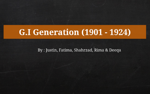 G.I Generation (1901 - 1924) by Deeqa Mohamed on Prezi