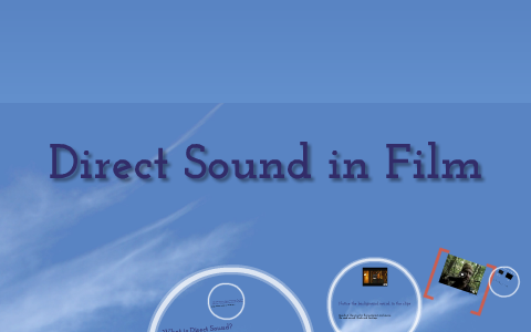 Direct Sound in Film by Mike Koch on Prezi