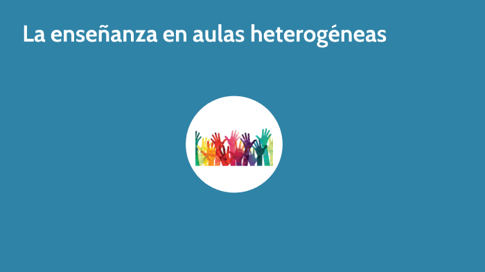 La enseñanza en aulas heterogéneas by Johanna Arias on Prezi