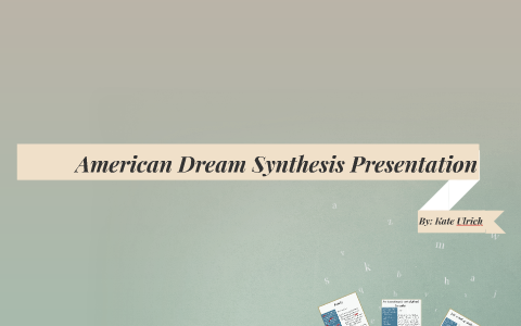 American Dream Synthesis Presentation by Kate Ulrich on Prezi