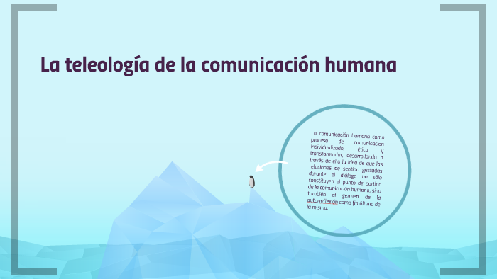 La teleología de la comunicación humana by Juan Saucedo on Prezi