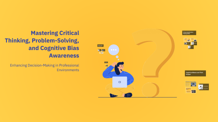 Mastering Critical Thinking, Problem-Solving, and Cognitive Bias ...