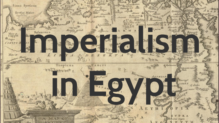 Imperialism in Egypt by Avery Britt on Prezi