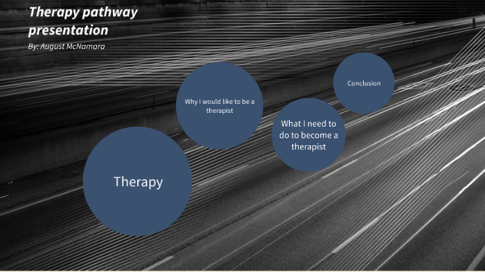 Therapy Pathway Presentation by August McNamara on Prezi