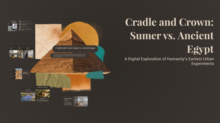 Cradle and Crown: Sumer vs. Ancient Egypt by Taqaun Justice on Prezi