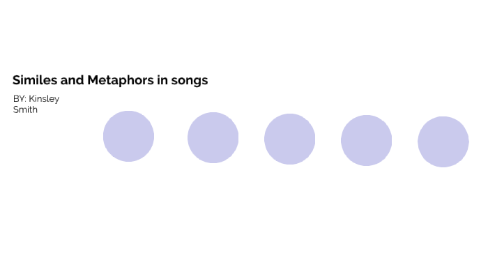 Similes and Metaphors in songs by Kinsley Smith on Prezi