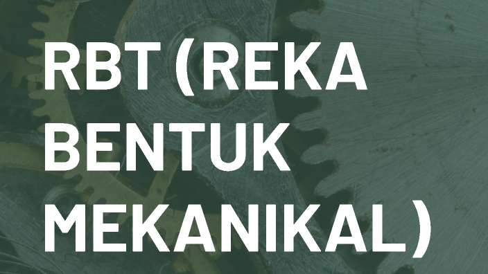 RBT (REKA BENTUK MEKANIKAL) by Eirene Hui Cheng SIM on Prezi