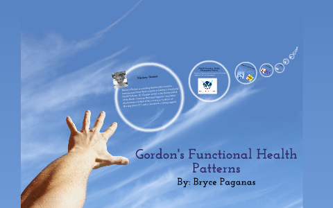 Gordon's Functional Health Patterns by Bryce Paganas on Prezi