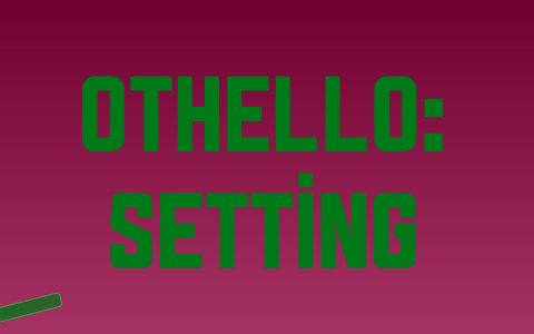 Othello: Setting by Anna Daily on Prezi