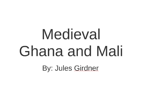 Medieval Ghana and Mali by Jules Girdner on Prezi