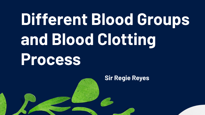 Blood Groups and Blood Clotting Process by Regie Reyes on Prezi