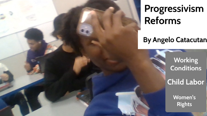 Progressivism Reforms by Angelo Catacutan on Prezi