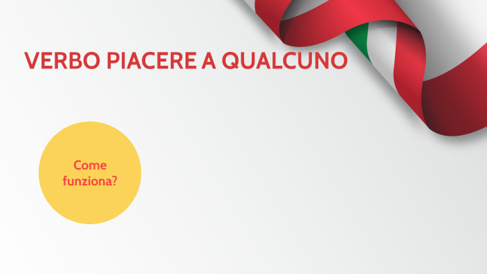 Verbo Piacere by Edoardo De Santis on Prezi