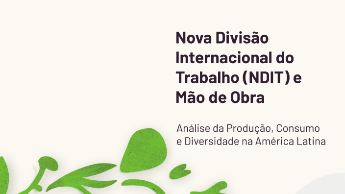 Nova Divisão Internacional do Trabalho (NDIT) e Mão de Obra by Sofia de ...