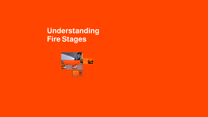 Understanding Fire Stages by Ethan Gardner on Prezi