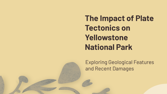 The Impact of Plate Tectonics on Yellowstone National Park by amani ...