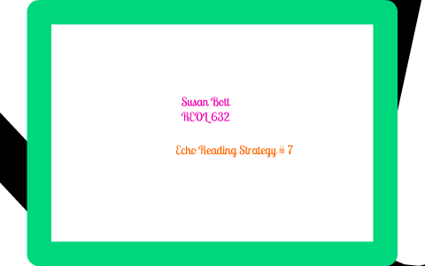 Echo Reading Strategy #7 by Susan Bott on Prezi