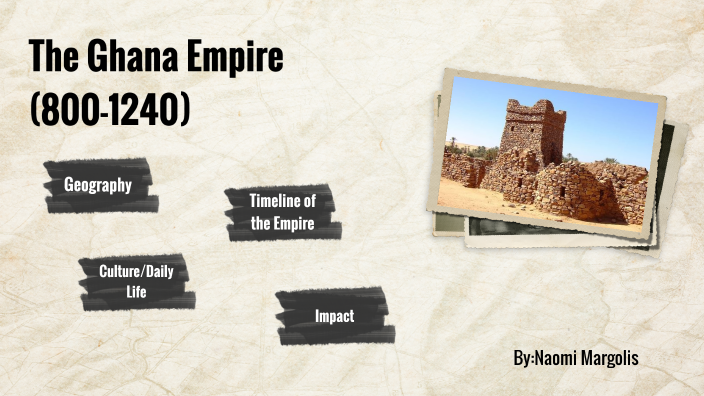 The Ghana Empire--African Kingdoms by Naomi M on Prezi