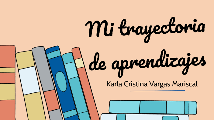 Mi trayectoria de aprendizajes by Karla Mariscal on Prezi