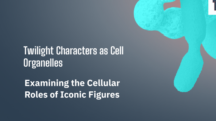 Twilight Characters as Cell Organelles by caroline haynes on Prezi