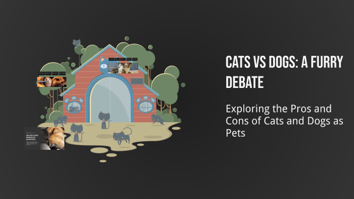 Cats vs Dogs: A Furry Debate by ella miller on Prezi