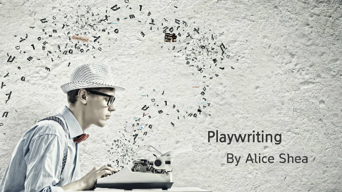 Playwriting by Alice Shea on Prezi