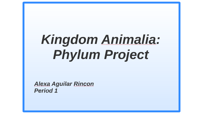 Kingdom Animalia: Phylum Project by Alexa Aguilar on Prezi