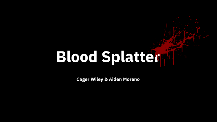 Blood Splatter Slides by Cager Wi on Prezi
