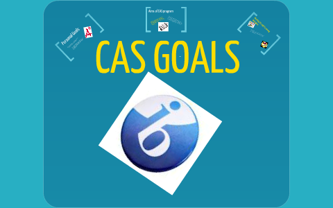 CAS Goals by jesse jacobs on Prezi