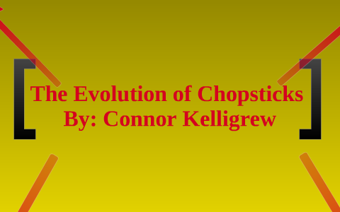The Evolution of Chopsticks by Connor Kelligrew on Prezi