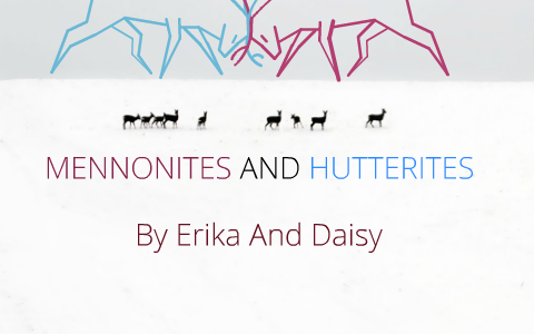 Mennonites and Hutterites by Claire Ashworth on Prezi