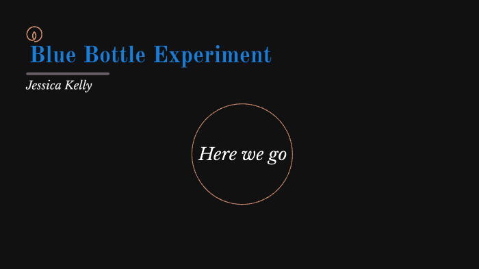 Blue Bottle Experiment by Jessica Kelly on Prezi