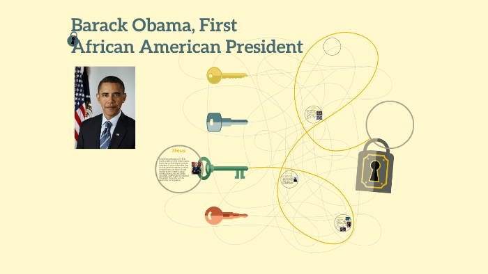 Barack Obama, First African American President by stevi ring on Prezi