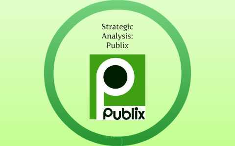 Publix Strategic Analysis by Alicia Etscorn on Prezi