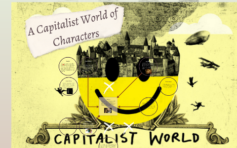 A Capitalist World of Characters by Steven Quiros on Prezi