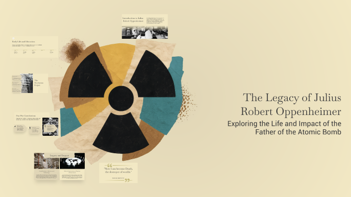 The Legacy of Julius Robert Oppenheimer by Kesa Kesa on Prezi