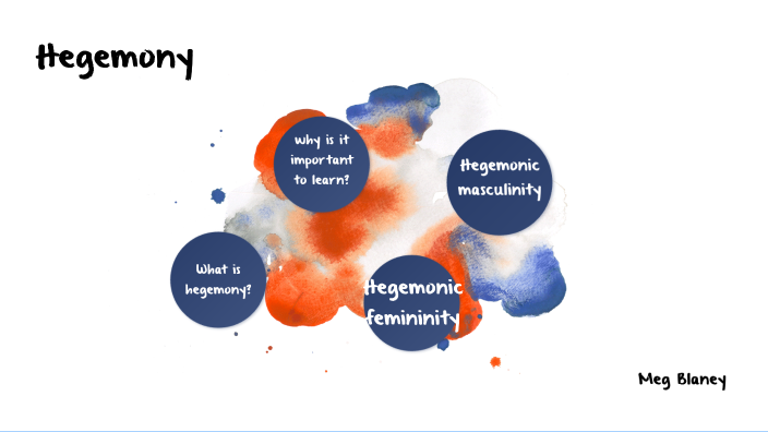 Hegemony by Megan Blaney on Prezi