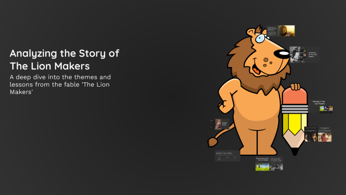 Analyzing the Story of The Lion Makers by Rechyl Sanchez on Prezi