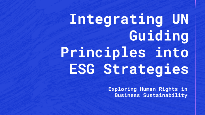 Integrating UN Guiding Principles into ESG Strategies by Btariany Anindita on Prezi