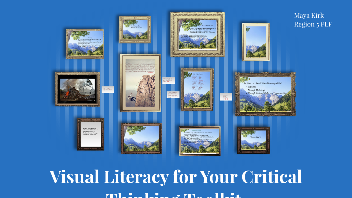 Visual Literacy for Your Critical Thinking Toolkit. by Maya Kirk on Prezi
