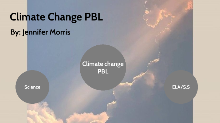 Climate Change PBL project by Jennifer Morris on Prezi