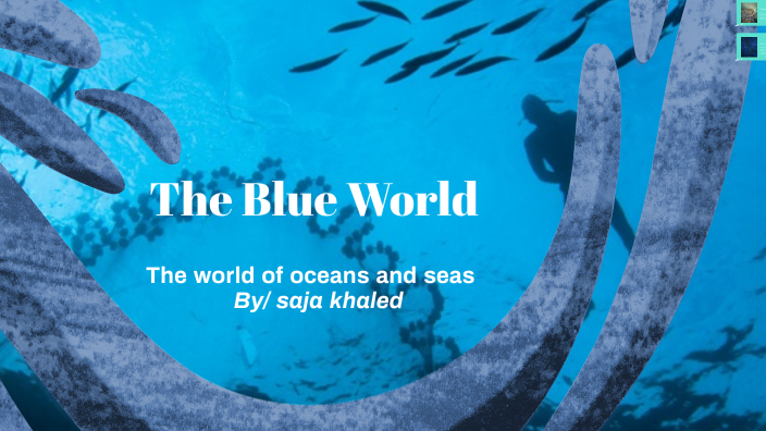 The Blue World by saja Ahmed on Prezi