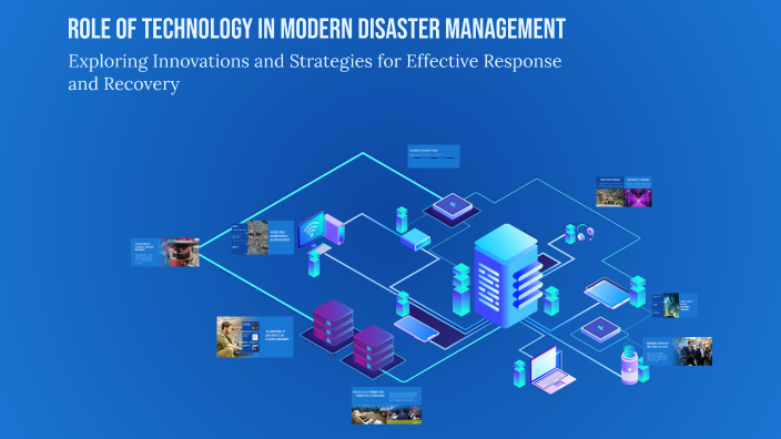 Role of Technology in Modern Disaster Management by Sabiya Pathan on Prezi