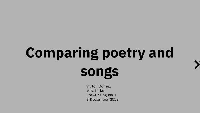 Comparing Poetry and Songs by Victor Gomez on Prezi