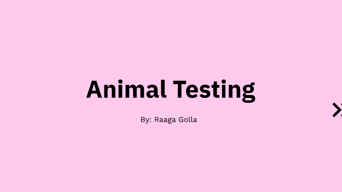 Animal Testing by Raaga Golla on Prezi