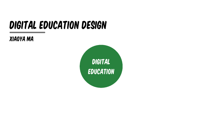 Digital Education Design by Xiaoya Ma on Prezi